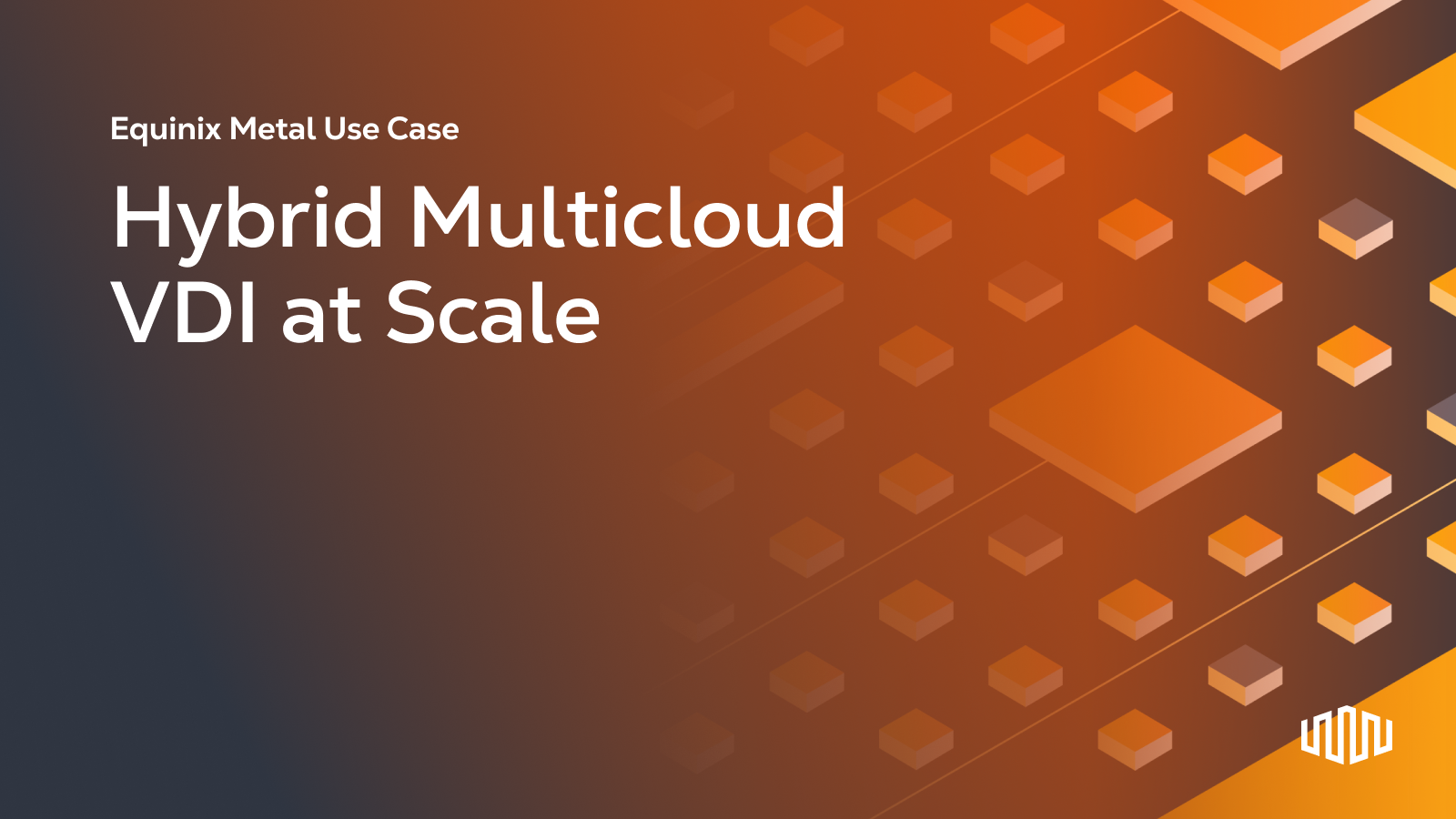 Equinix Metal Hybrid Multicloud VDI at Scale Equinix Metal Hybrid Multicloud VDI at Scale